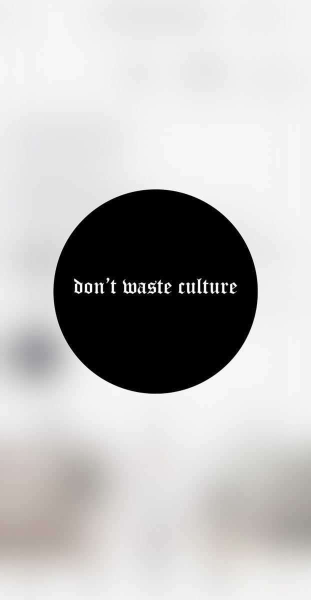 DON’T WASTE CULTURE – Si